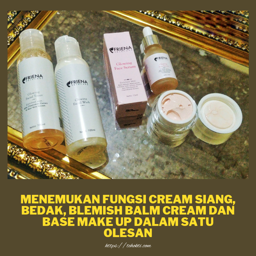 Skincare Hemat dan Praktis: Menemukan Fungsi Cream Siang, Bedak ...